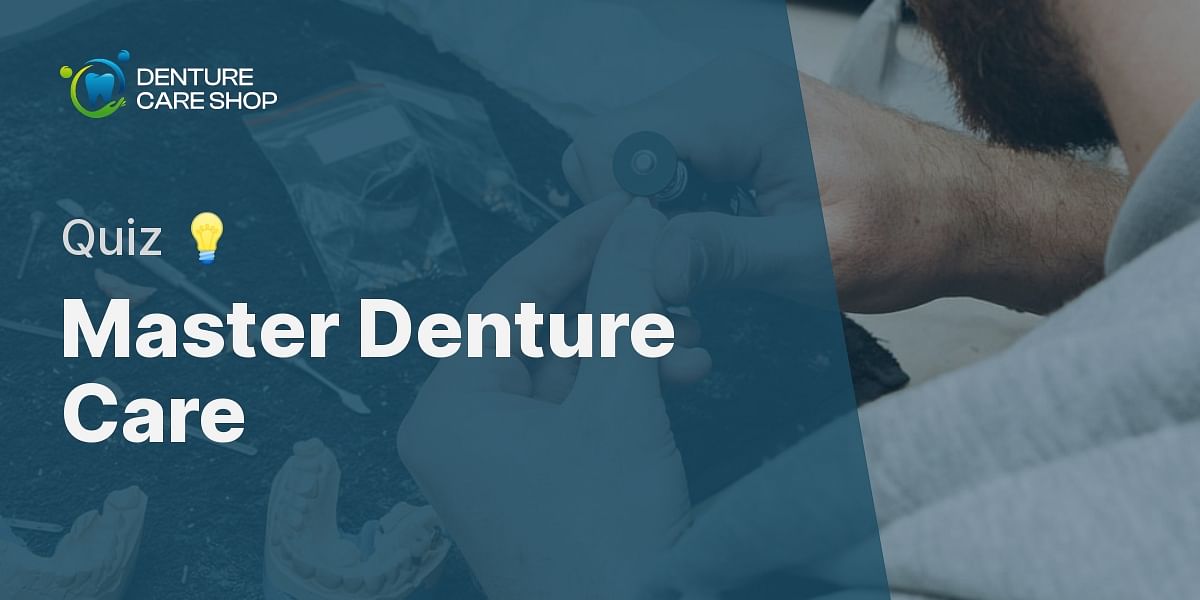 Understanding Denture Care Quiz - Test Your Knowledge | Denture Care Shop Understanding Denture Care Quiz - Test Your Knowledge | Denture Care Shop